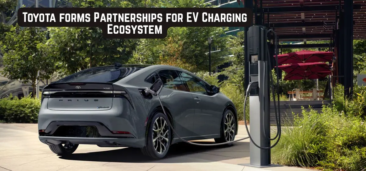 Toyota forms Partnerships for EV Charging Ecosystem